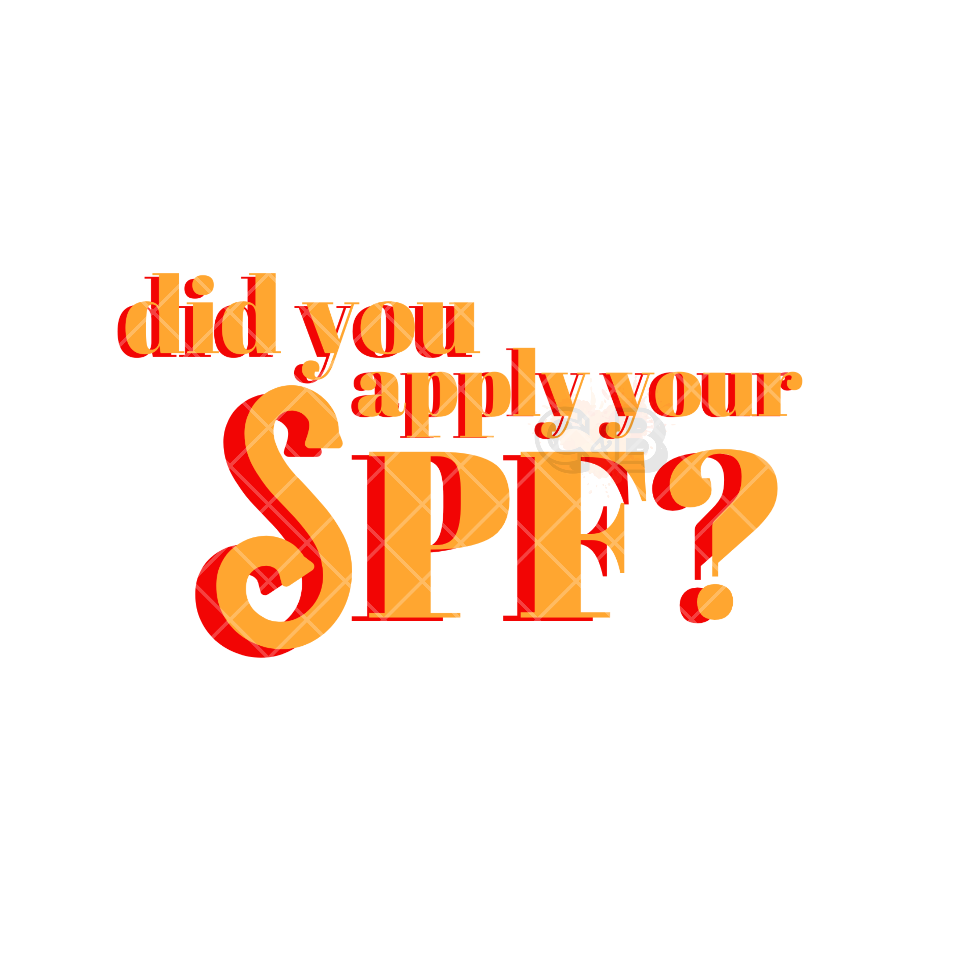 Did You Apply Your SPF? PNG – C&B Drip